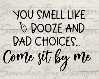 You Smell Like Booze and Bad Choices Svg - Etsy