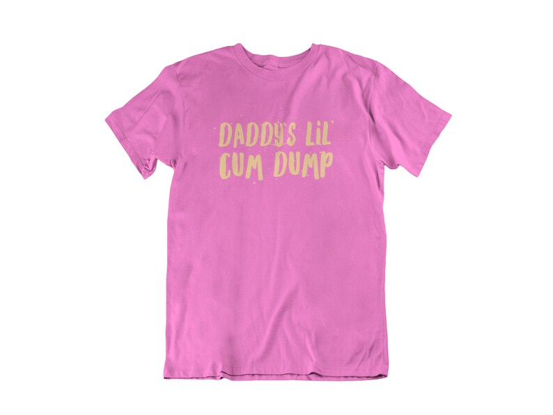 Daddys Cum Dumpster T Shirt Etsy