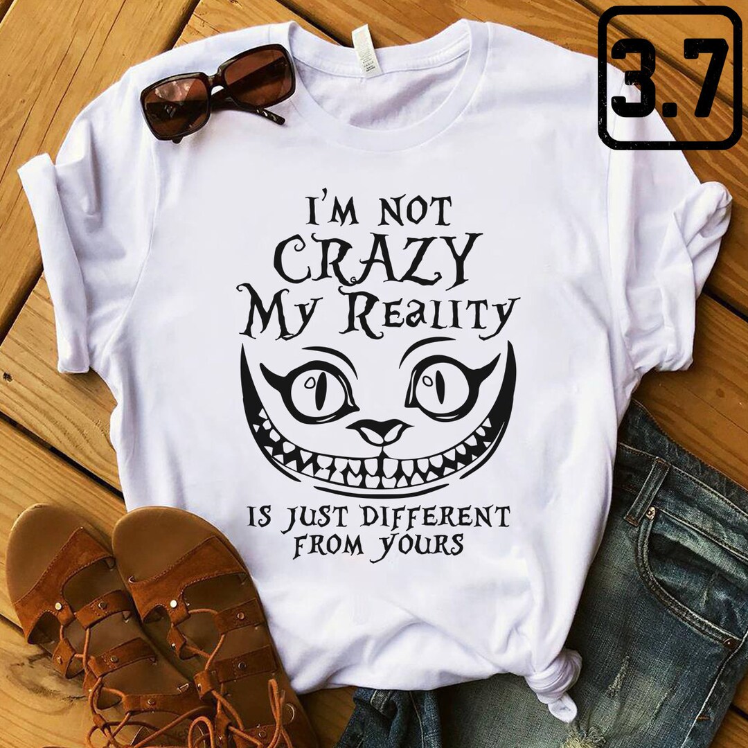 Funny Cat Smile Disney Shirt for Men and Women, I'm Not Crazy My ...