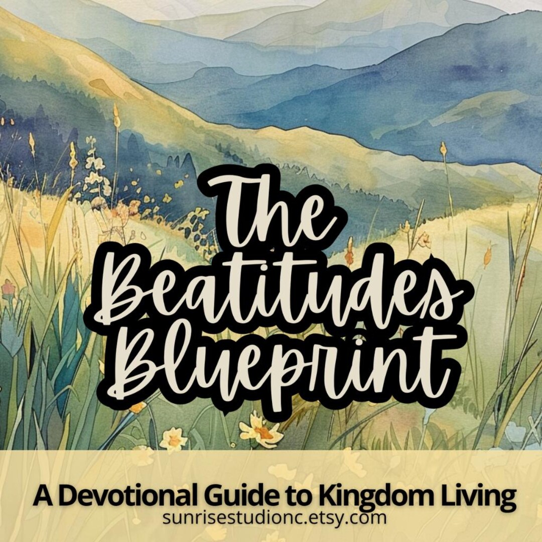 Beatitudes Bible Study: Kingdom Living Devotional, Sermon on the Mount ...