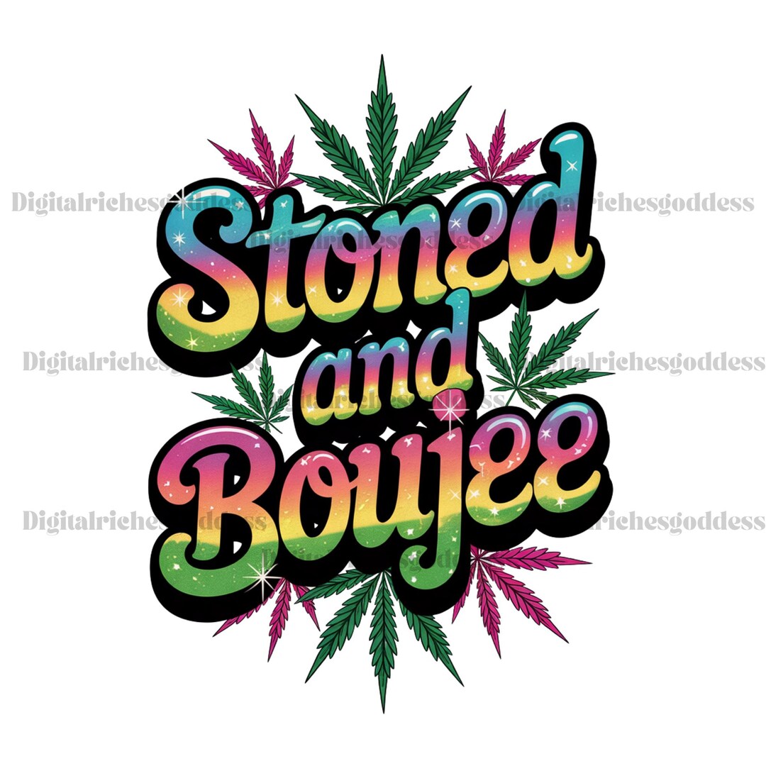 Stoned and Boujee L Digital Download, PNG File,420 Sublimation Design L ...