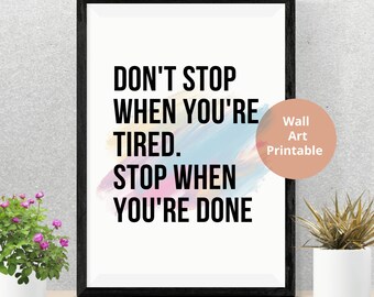 Printable Quote, Inspirational Wall Art. Don't Stop When You're Tired ...