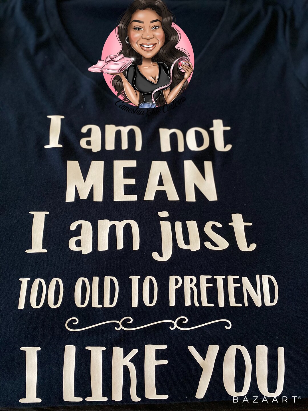 I Am Not Mean I Am Just Too Old to Pretend to Like You Custom - Etsy