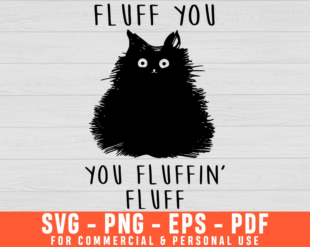 Fluff Cat Fluff You You Fluffin’ Fluff Funny Svg, Cat Lovers Svg, Cat ...