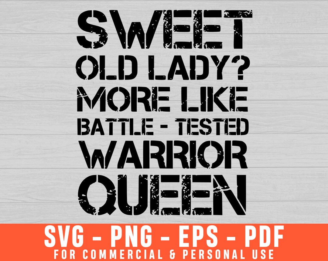 Sweet Old Lady Svg More Like Battle Tested Warrior Queen Svg - Etsy