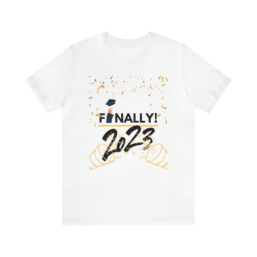 FINALLY 2023 Class of 2023 Graduation T-shirt Graphic Tees Graduate ...