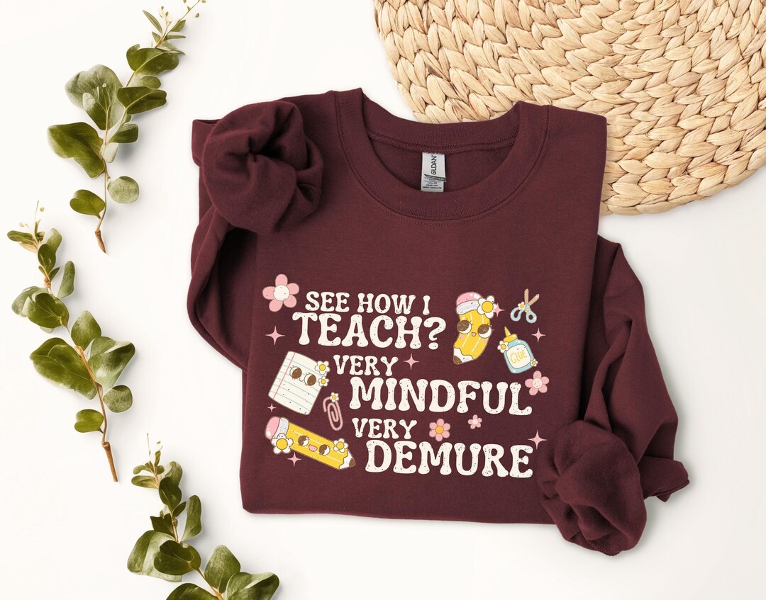 See How I Teach? Very Mindful Very Demure Sweatshirt Teacher Sweatshirt ...