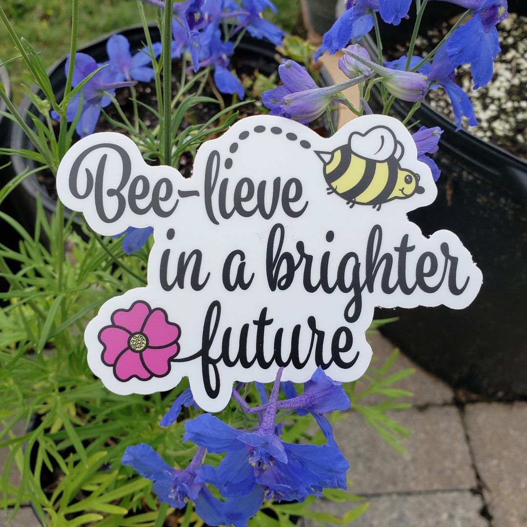 BEELIEVE- Beelieve in a Brighter Future Die Cut Decal - Positive Bee ...