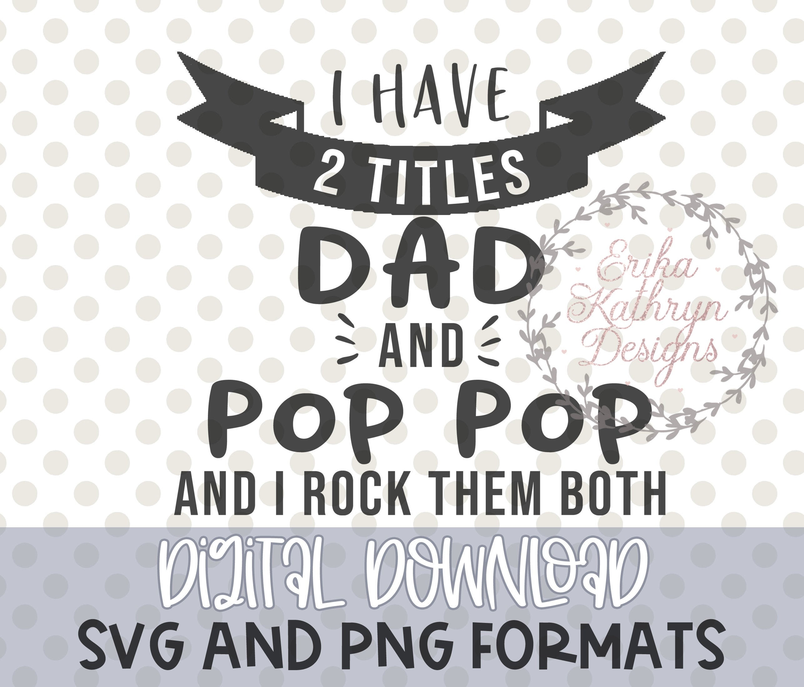 I Have 2 Titles Dad and Pop Pop Svg | Father’s Day Design for Shirts ...