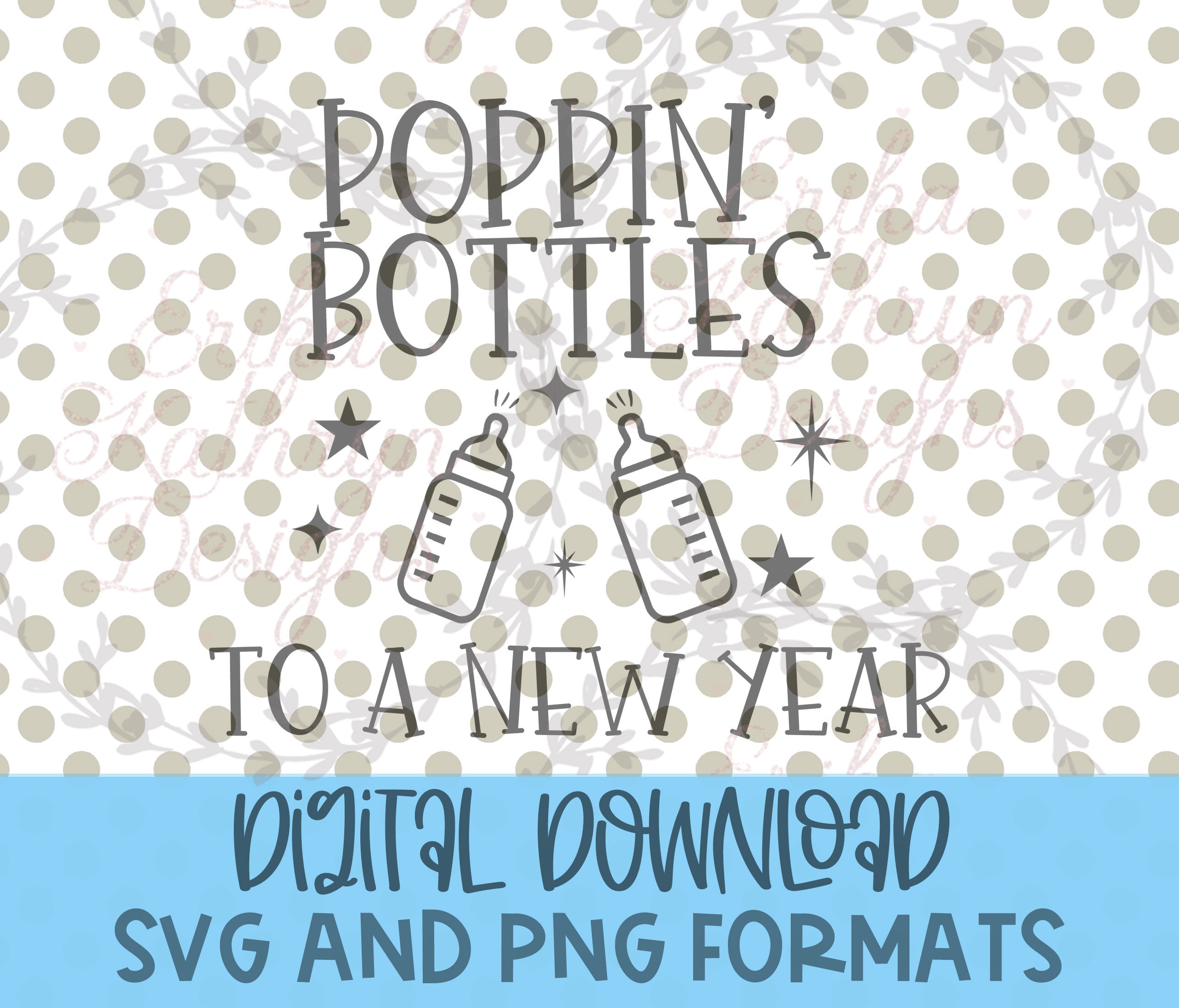 Poppin Bottles to a New Year SVG | New Year DIGITAL DOWNLOAD for Babies ...