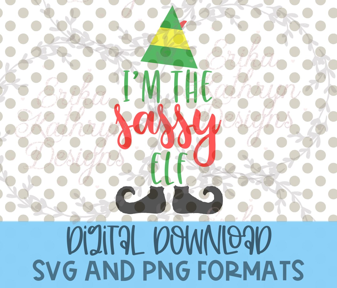 I'm the Sassy Elf SVG | Digital Download | Fun Design for Christmas ...