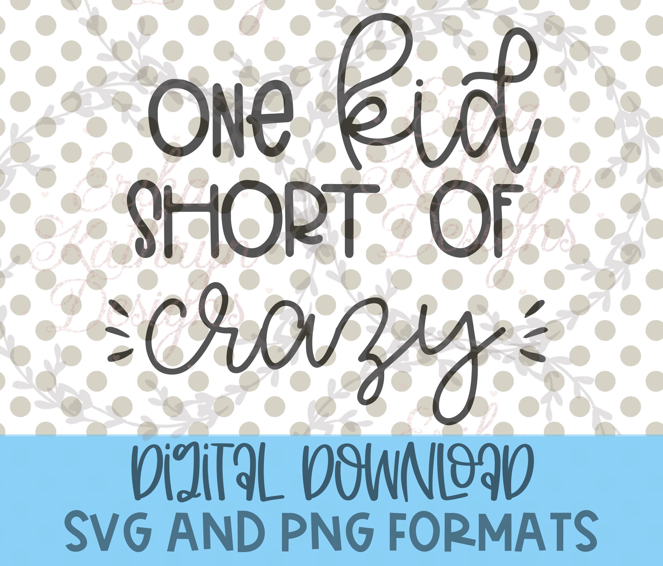 One Kid Short of Crazy SVG | Fun Design for Shirts, Mugs, and More ...