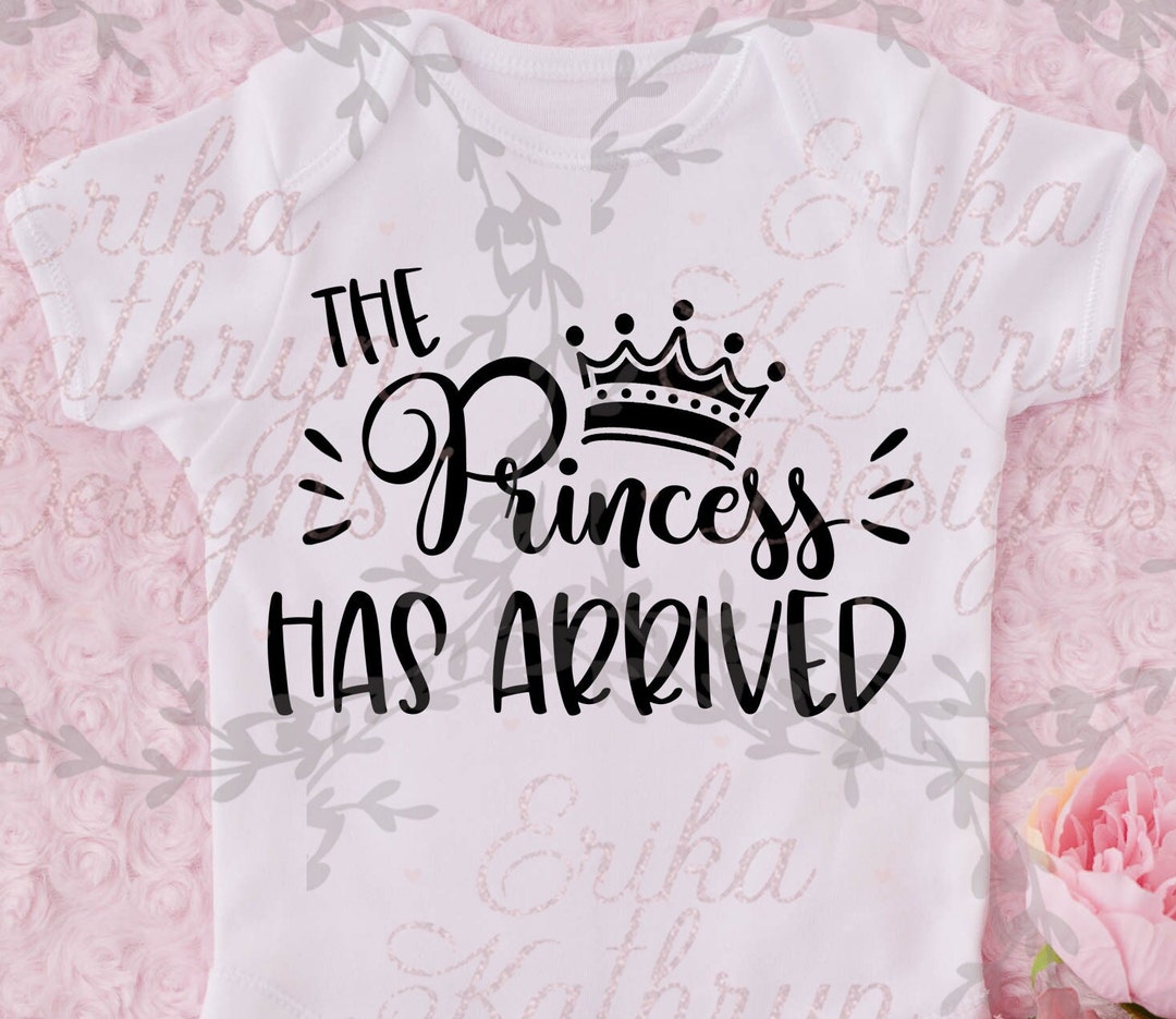 The Princess Has Arrived SVG New Baby Girl Design for Baby Outfit - Etsy