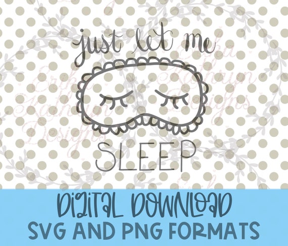 Just Let Me Sleep SVG Fun Hand Lettered Design for Sleep - Etsy