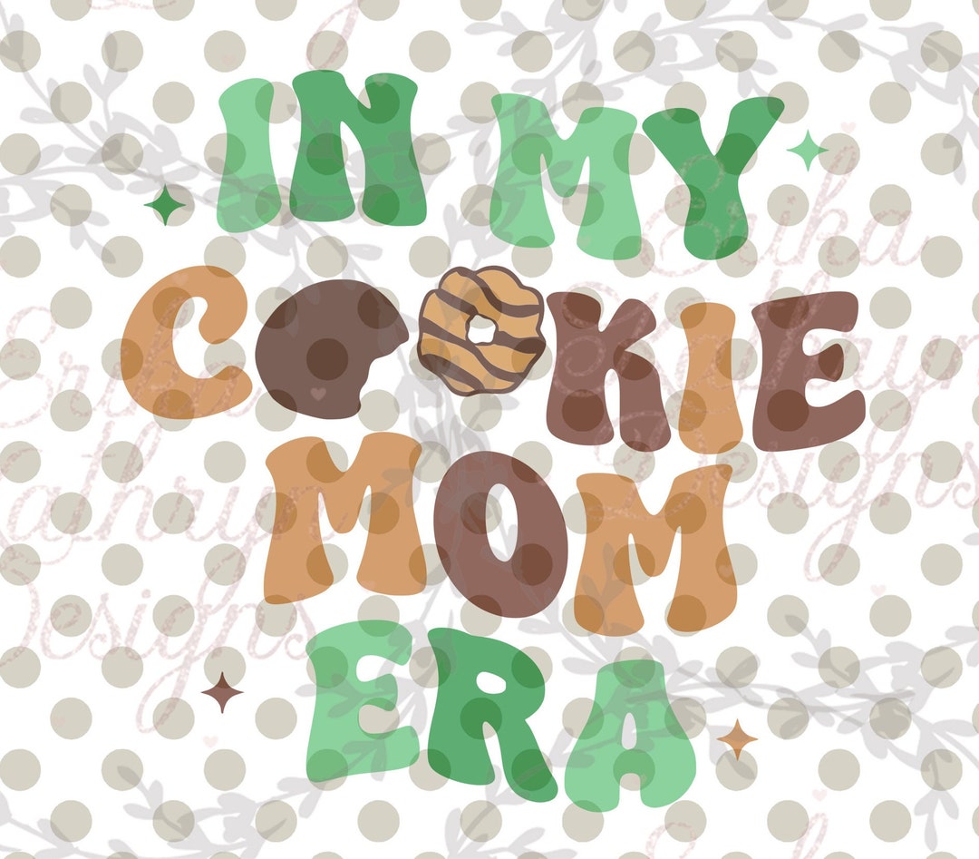In My Cookie Mom Era SVG | Fun Design for Moms Cookie Sales Troop | DIGITAL DOWNLOAD | Personal ...