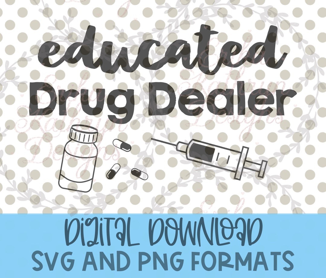 Educated Drug Dealer SVG | Fun Design for Nurses, Doctors, Pharmacists ...