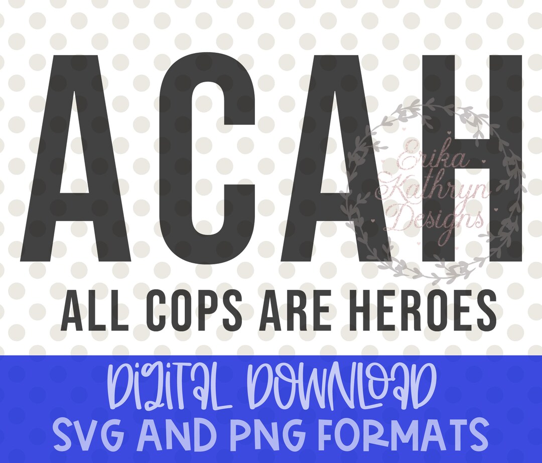 All Cops Are Heroes ACAH SVG | Design in Support of Law Enforcement ...