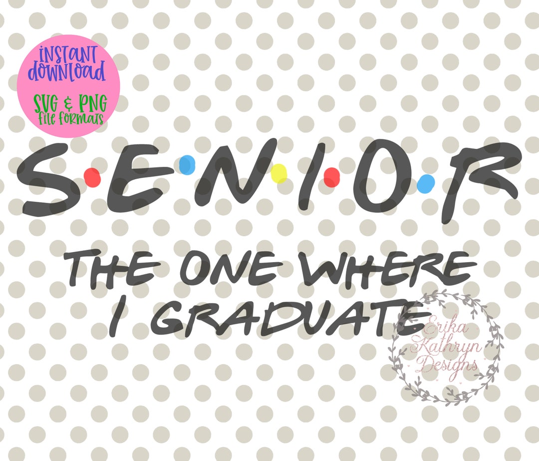 Senior SVG | Friends Inspired the One Where I Graduate - Etsy