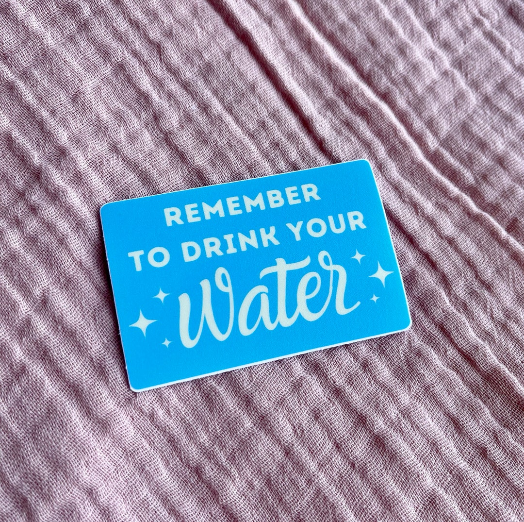 Remember to Drink Your Water Vinyl Sticker for Water Bottle, Laptop ...