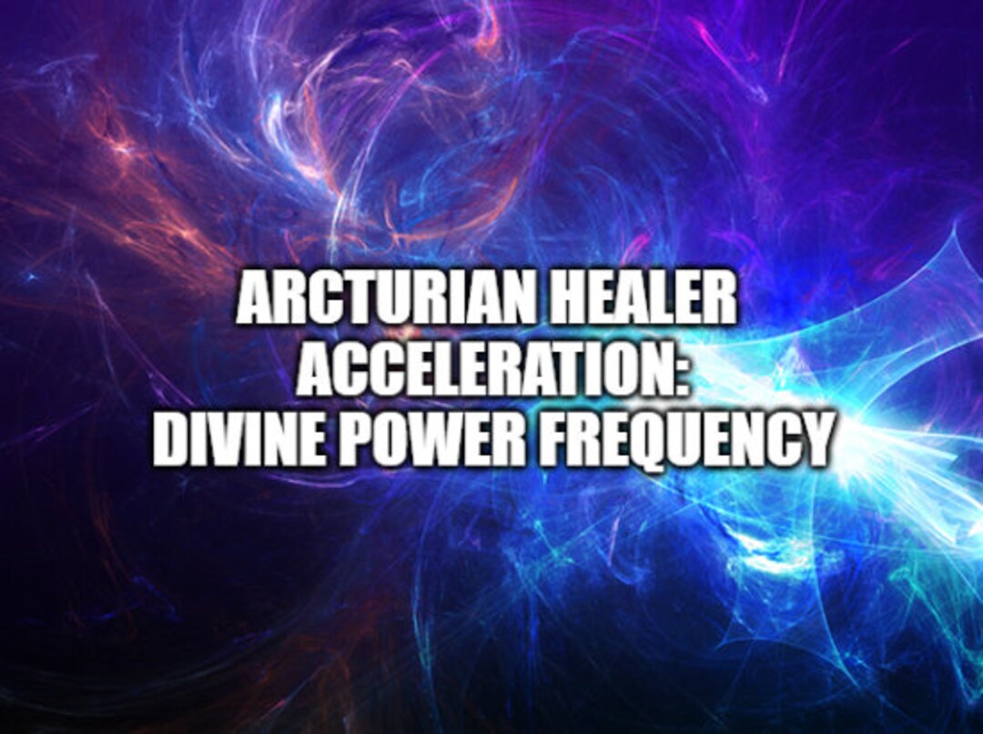 Arcturian Healer Acceleration: Divine Power Frequency - Etsy
