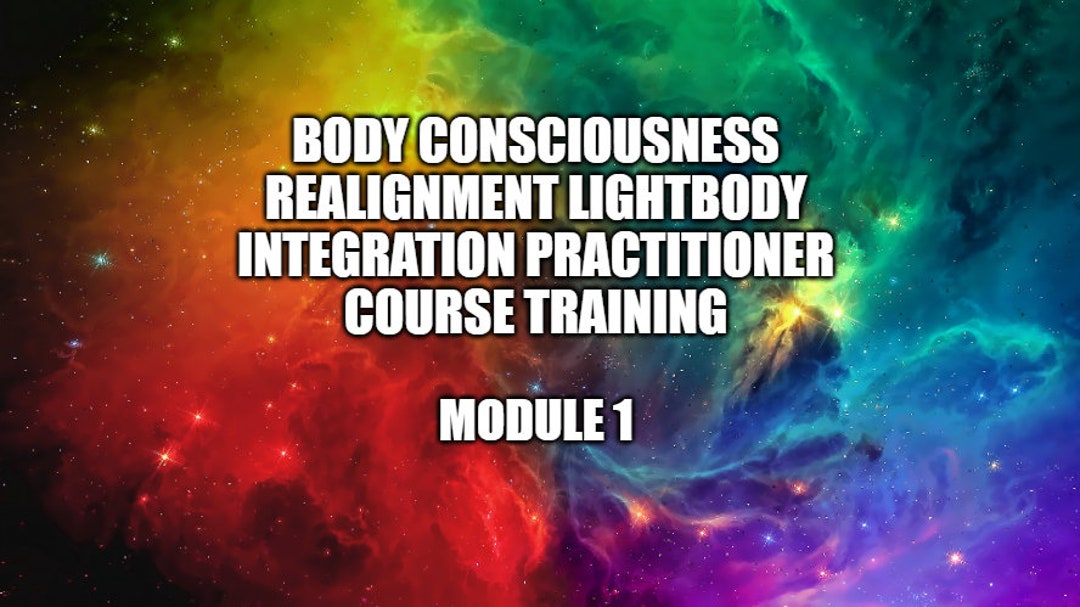 Body Consciousness Realignment Lightbody Integration Practitioner ...