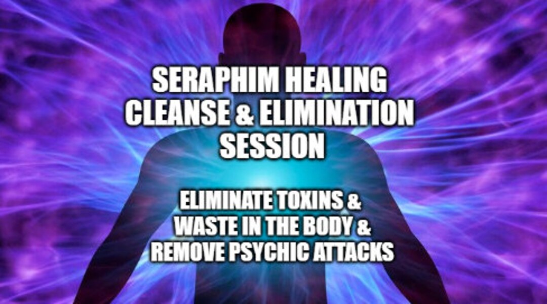 Seraphim Healing Cleanse & Elimination Session Eliminate Toxins and ...