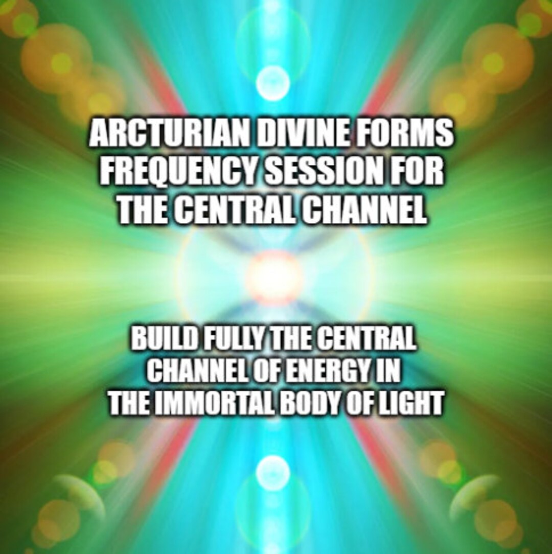 Arcturian Divine Forms Frequency Session for the Central Channel Build ...