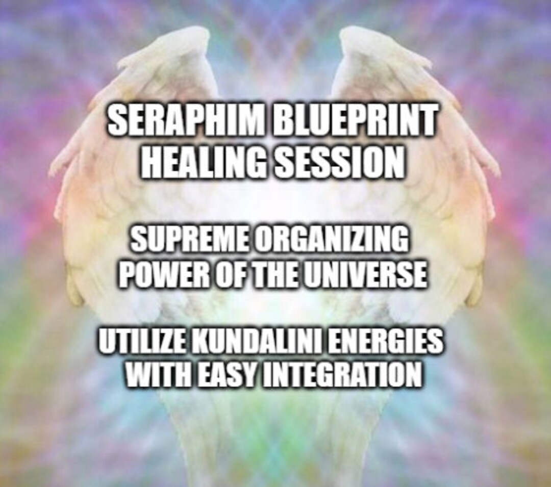 Seraphim Blueprint Healing Session Supreme Organizing Power of the ...