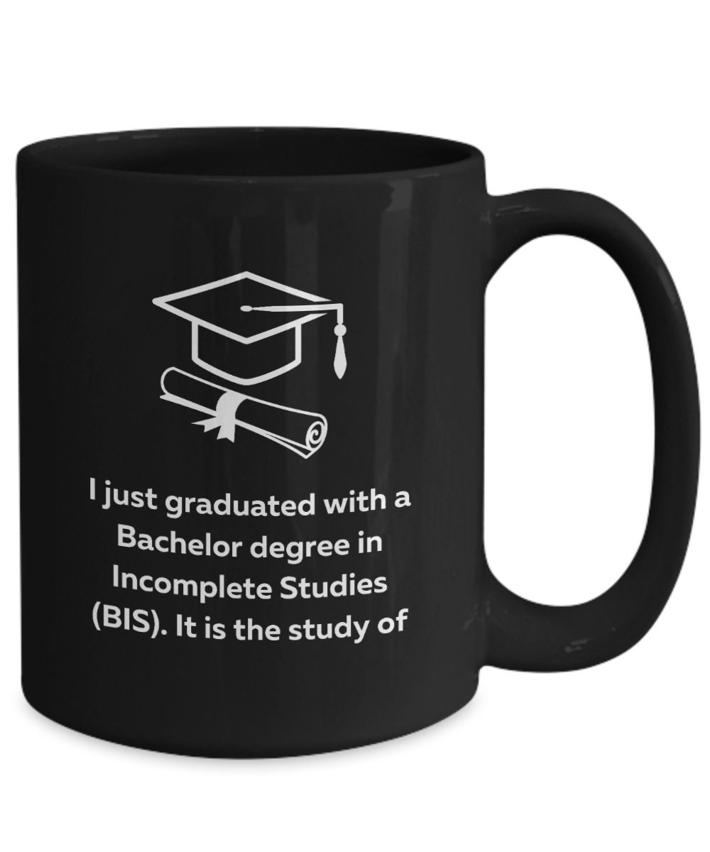 Funny Graduation Mug Bachelor Degree in Incomplete Studies | Etsy