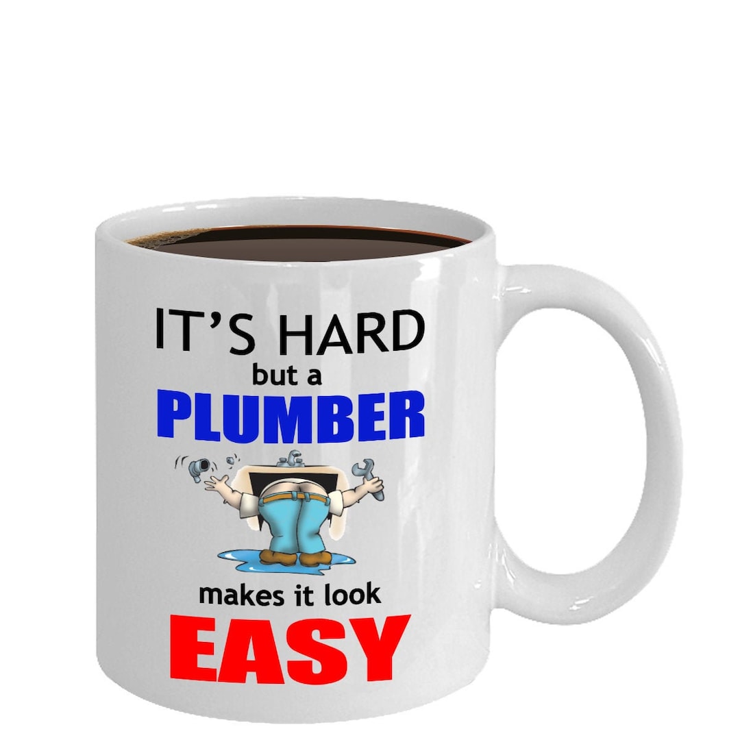 Funny Plumber's Crack Mug It's Hard but A Plumber Makes It Look Easy ...