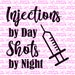 Injections by Day Shots by Night SVG and PNG - Etsy