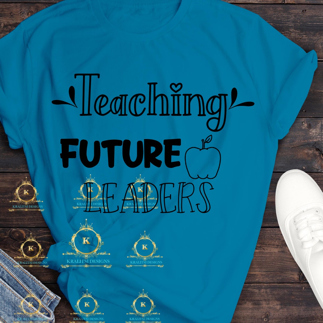 Teaching Future Leaders SVG- School Svg- Teacher Svg- Cricut File ...