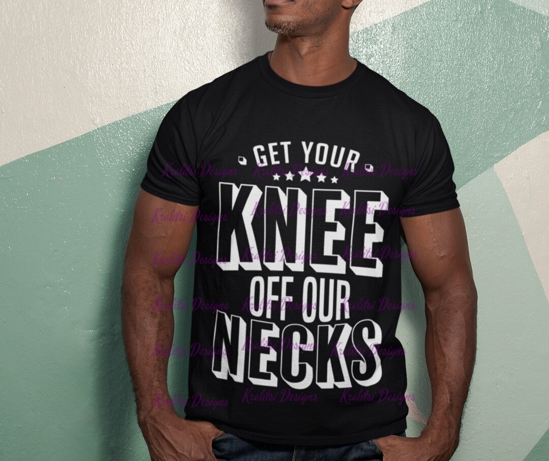 Svg-get Your Knee off Our Necks- T Shirt Svg-printable Viny- - Etsy