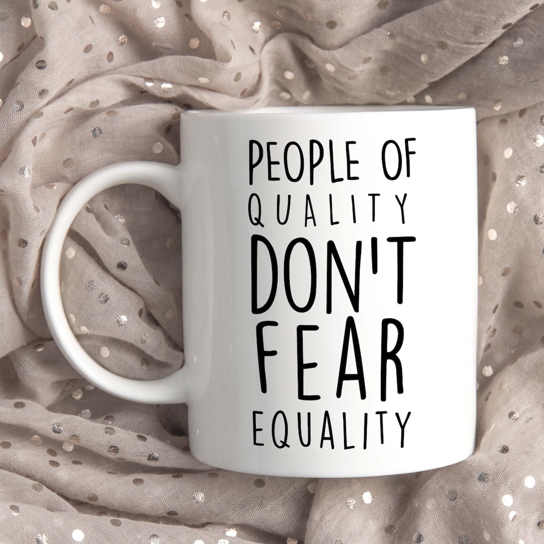 People of Quality Don't Fear Equality Mug Equal Rights Awareness LGBTQ Rights Black Lives Matter ...