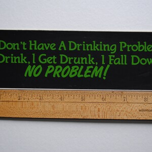 Vintage I Don't Have A Drinking Problem Bumper Sticker I Drink I Get ...