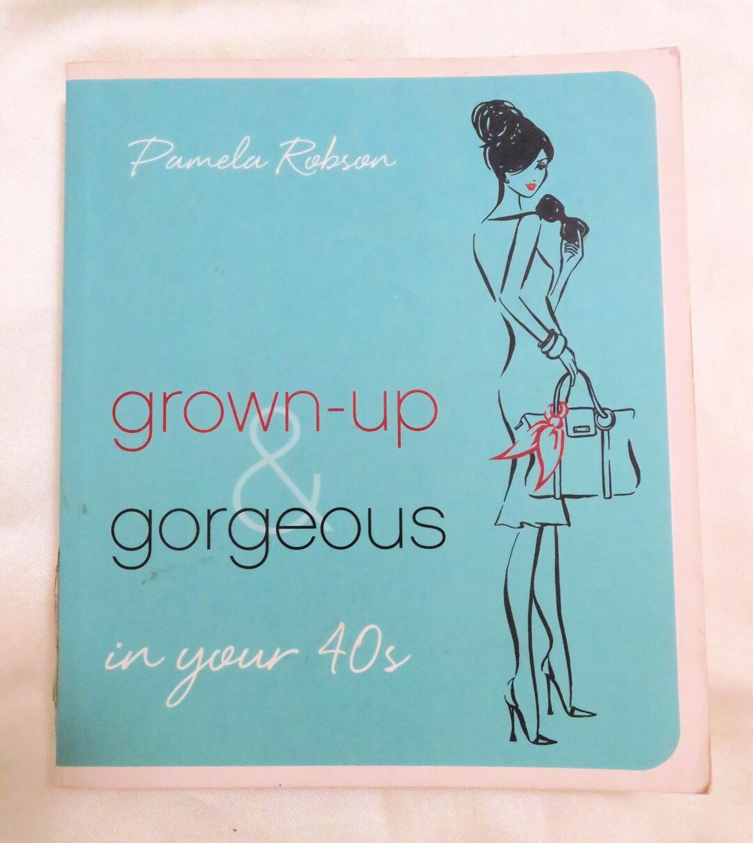 Grown-up & Gorgeous in Your 40s by Pamela Robson - Copyright 2009 - Out ...