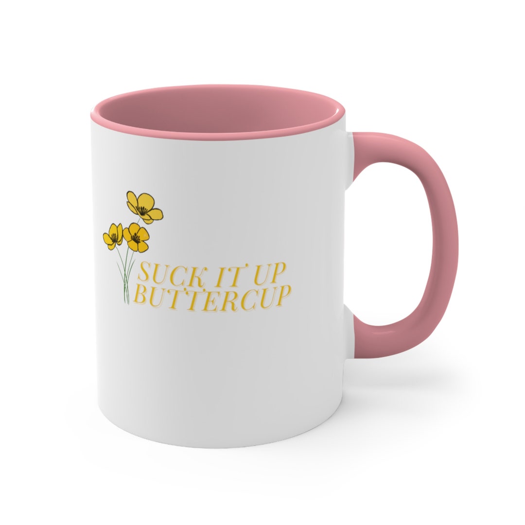 Suck It up Buttercup Accent Coffee Mug, 11oz - Etsy