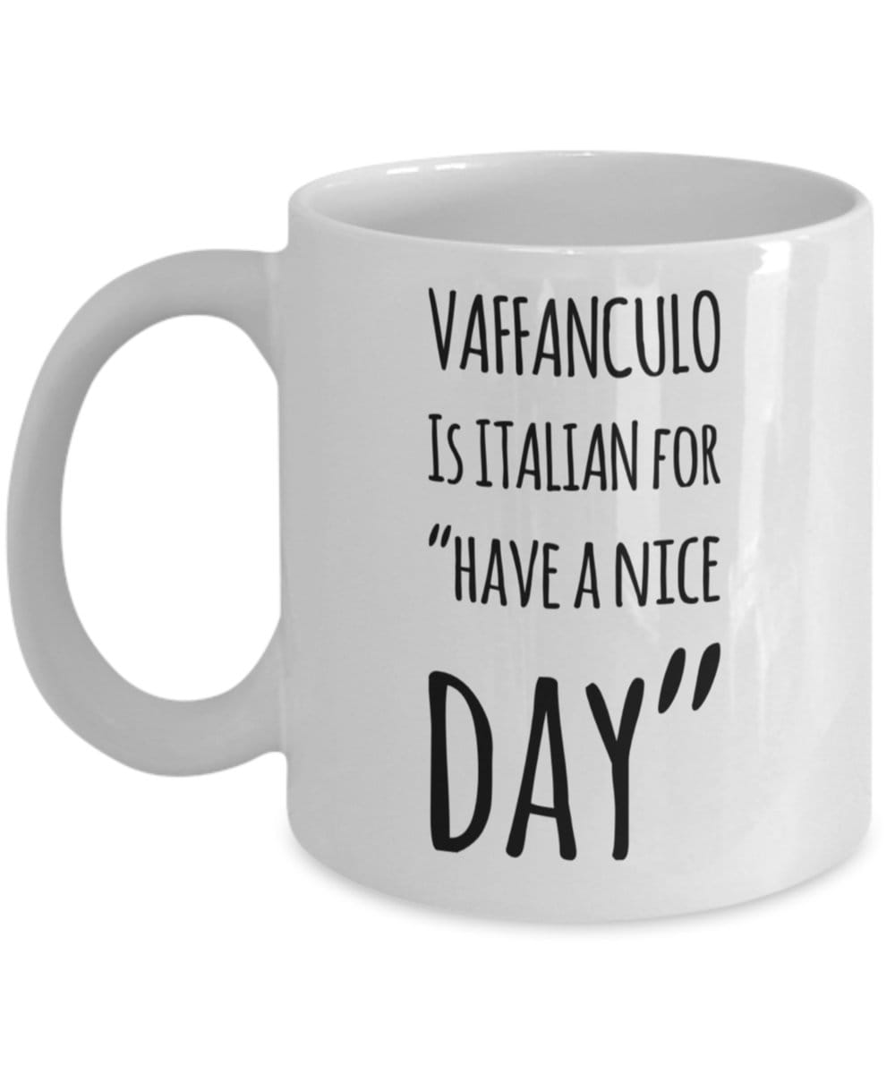 Italian Gift, Vaffanculo is Italian for Have A Nice Day, Italian Mug ...