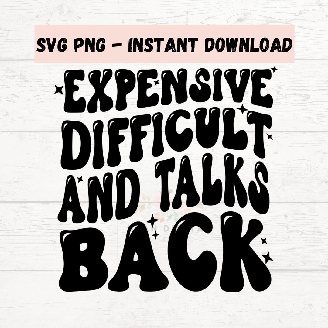 Expensive Difficult and Talks Back Png, Sublimation Png, Instant ...