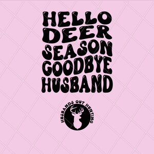 Hello Deer Season Goodbye Husband Svg, Hunting Season Svg, Funny ...