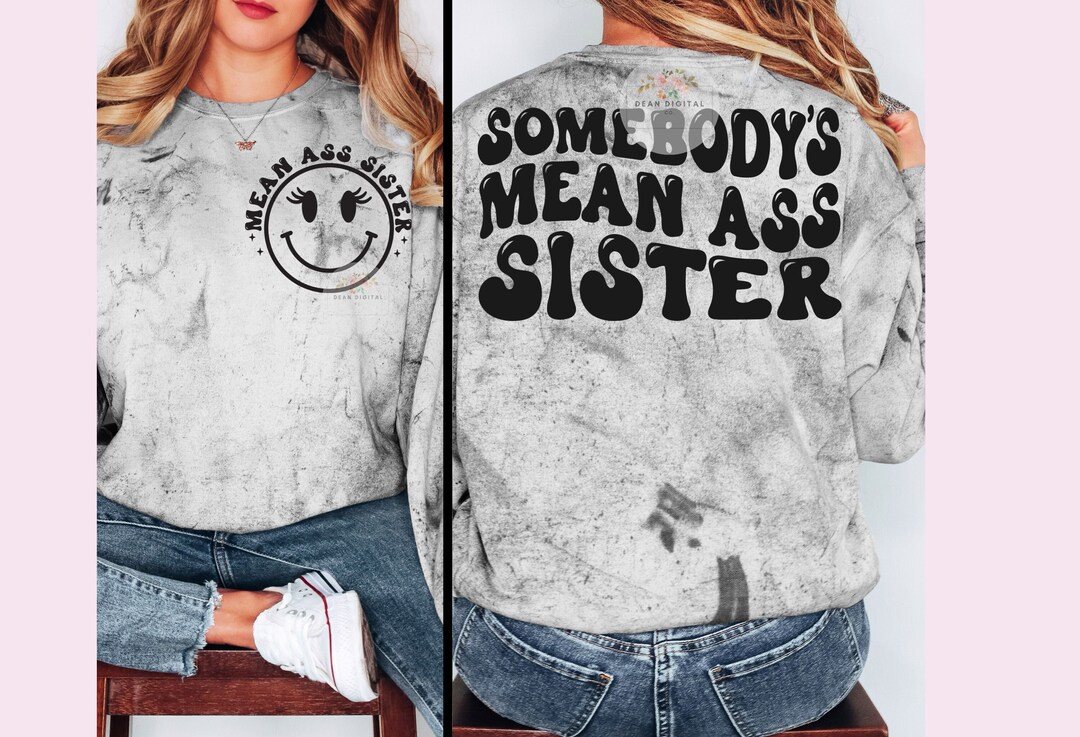 Somebodys Mean Ass Sister Svg Png Funny Sister Shirt Sister Svg