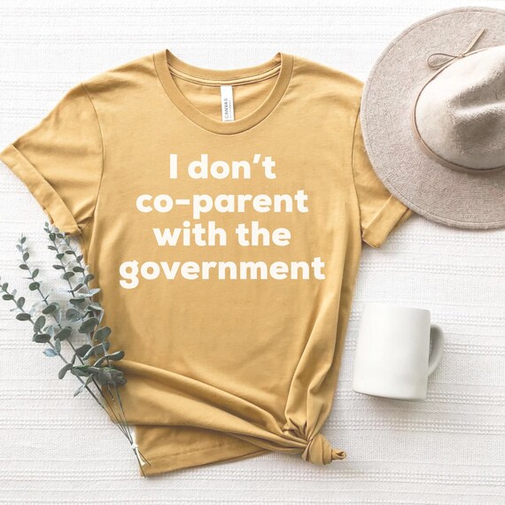 I don't co-parent with the government shirt parent shirt | Etsy
