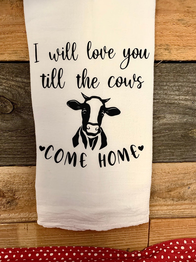 Ill Love You Till the Cows Come Home Flour Sack Tea Towel | Etsy