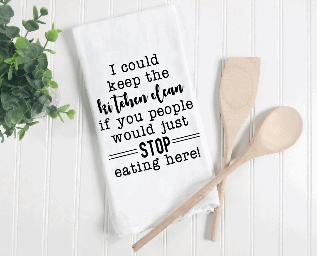 I Could Keep the Kitchen Clean If You People Would Just Stop Eating ...