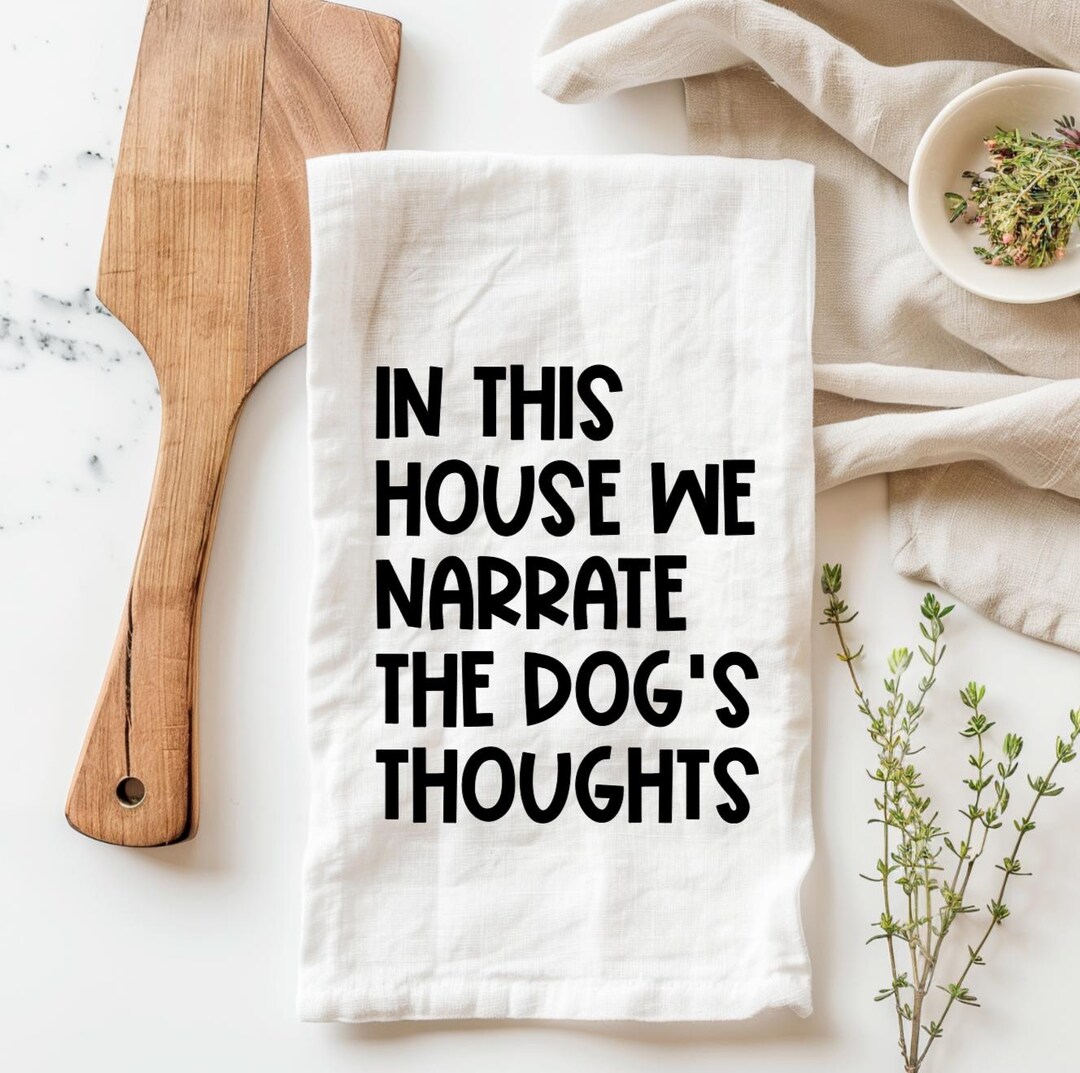 In This House We Narrate the Dogs Thoughts Towel, Funny Dog Tea Towel ...