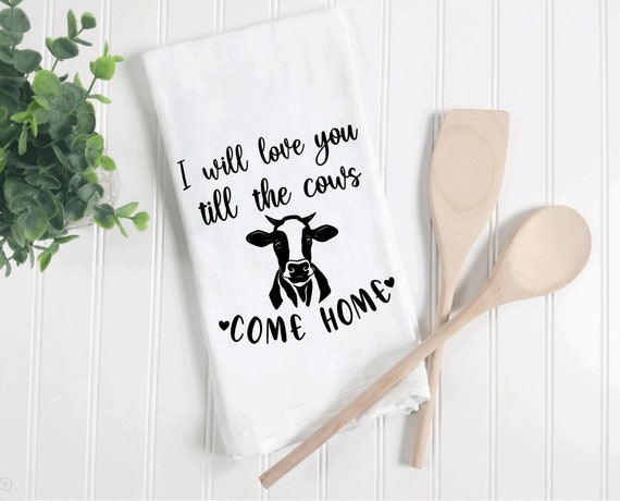 Ill Love You Till the Cows Come Home Flour Sack Tea Towel | Etsy