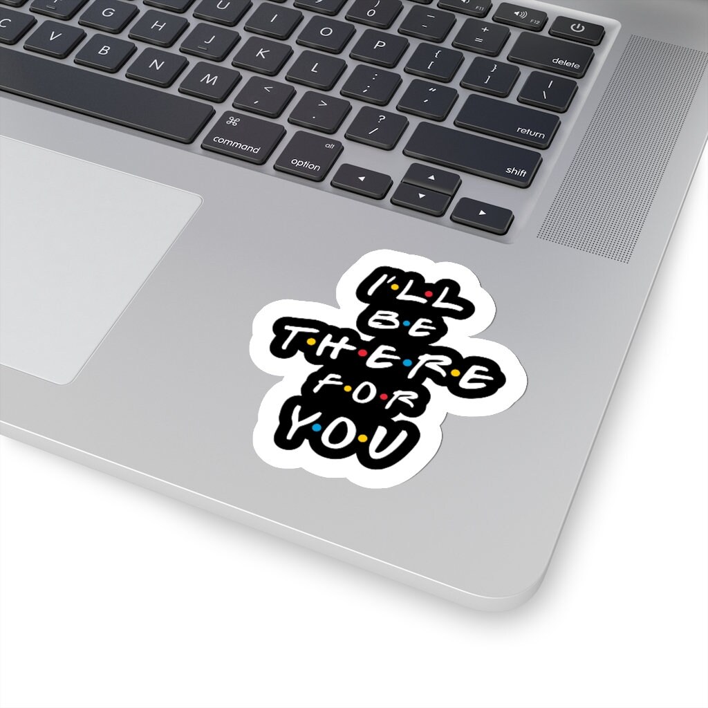 I'll Be There for You Sticker Friends Sticker Friends - Etsy