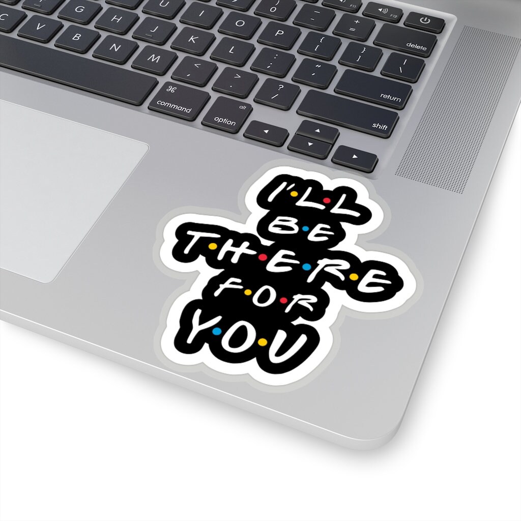 I'll Be There for You Sticker Friends Sticker Friends - Etsy