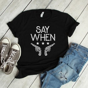Say When T-shirt (available in 12 Colors) • Doc Holiday Shirt ...