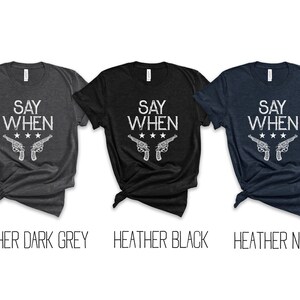 Say When T-shirt (available in 12 Colors) • Doc Holiday Shirt ...